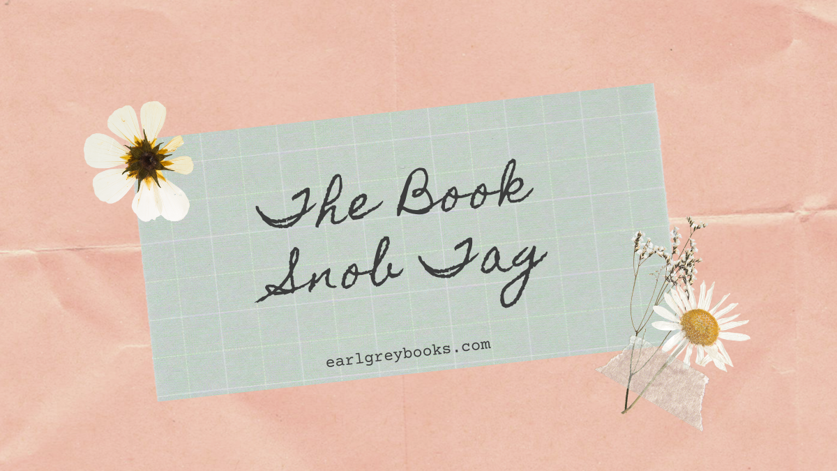 The Book Snob Tag – Earl Grey Books