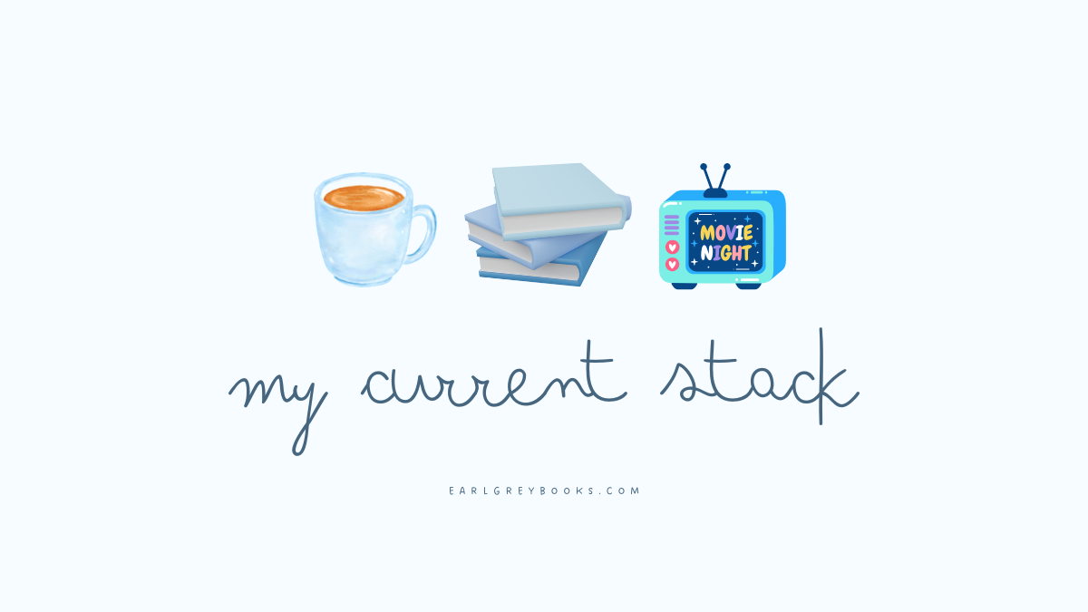 My Current Stack: Books, TV & More – Earl Grey Books