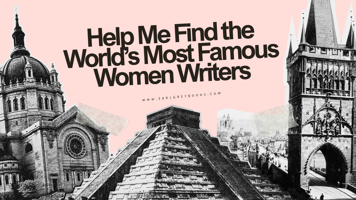 Help Me Find the World’s Most Famous Women Writers – Earl Grey Books